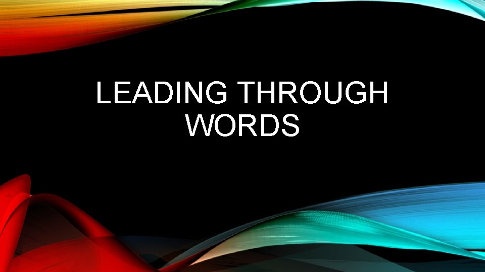 LEADING THROUGH WORDS QUICK WRITE On your paper