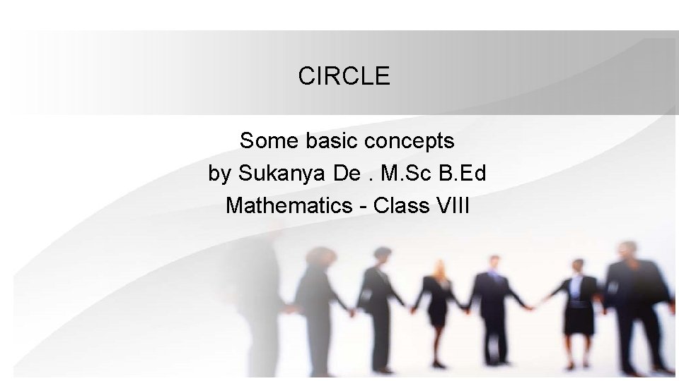 CIRCLE Some basic concepts by Sukanya De M