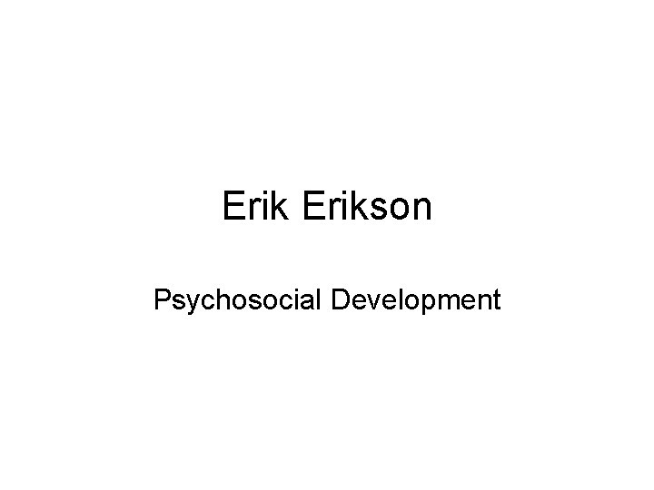 Erikson Psychosocial Development Stage 1 Birth 1 Year