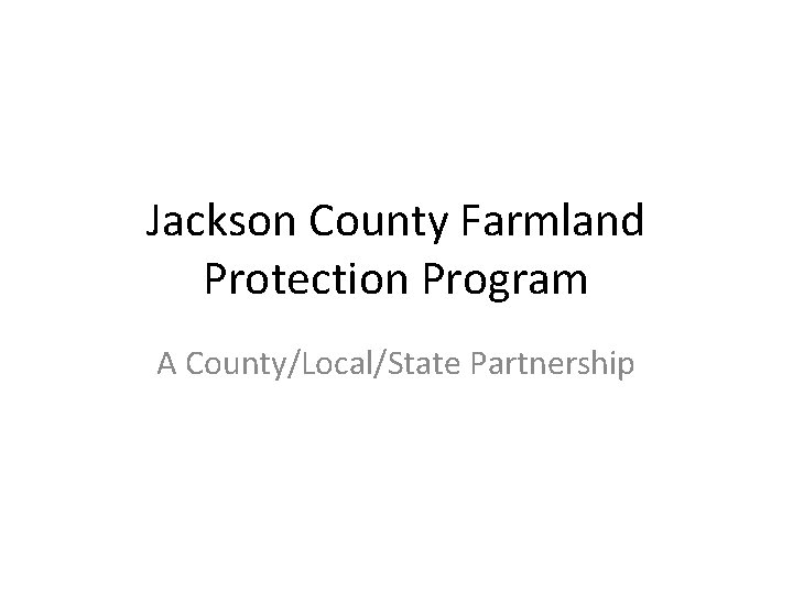 Jackson County Farmland Protection Program A CountyLocalState Partnership