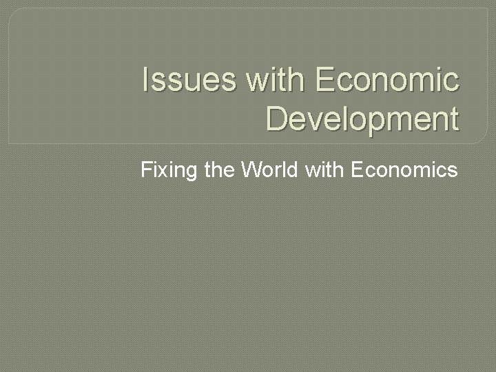 Issues with Economic Development Fixing the World with