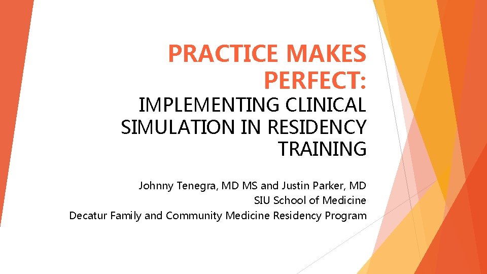 PRACTICE MAKES PERFECT IMPLEMENTING CLINICAL SIMULATION IN RESIDENCY