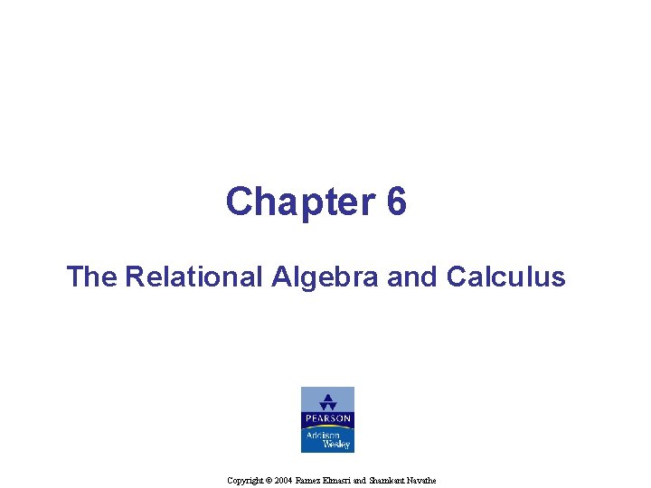 Shamkant B Navathe Chapter 6 The Relational Algebra