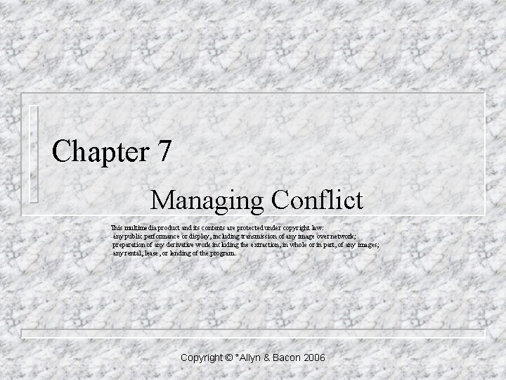 Chapter 7 Managing Conflict This multimedia product and