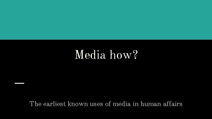 Media how The earliest known uses of media