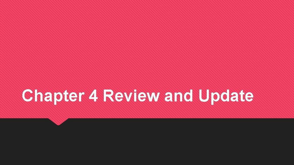 Chapter 4 Review and Update Where do I