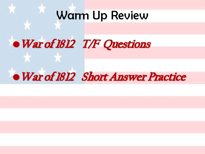 Warm Up Review War of 1812 TF Questions
