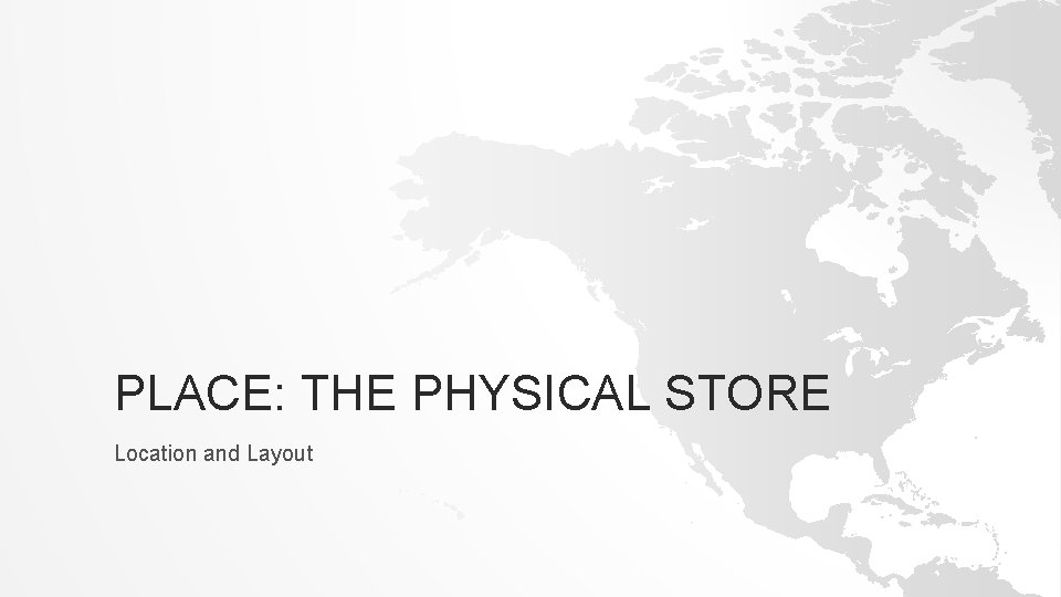 PLACE THE PHYSICAL STORE Location and Layout LOCATION