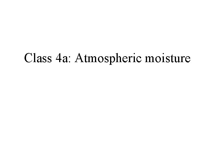 Class 4 a Atmospheric moisture Introduction to water