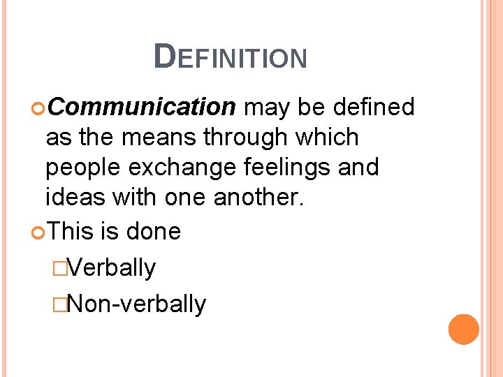 COMMUNICATION DEFINITION Communication may be defined as the
