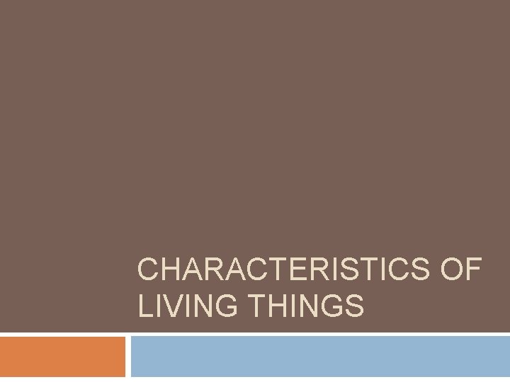 CHARACTERISTICS OF LIVING THINGS The 8 Characteristics of