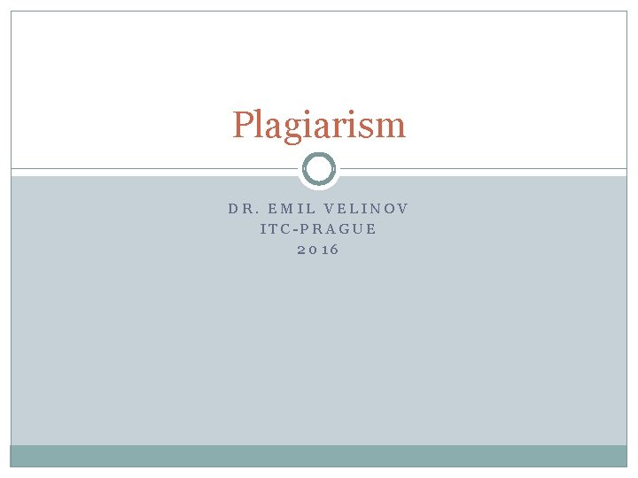 Plagiarism DR EMIL VELINOV ITCPRAGUE 2016 Plagiarism DEFINITIONS