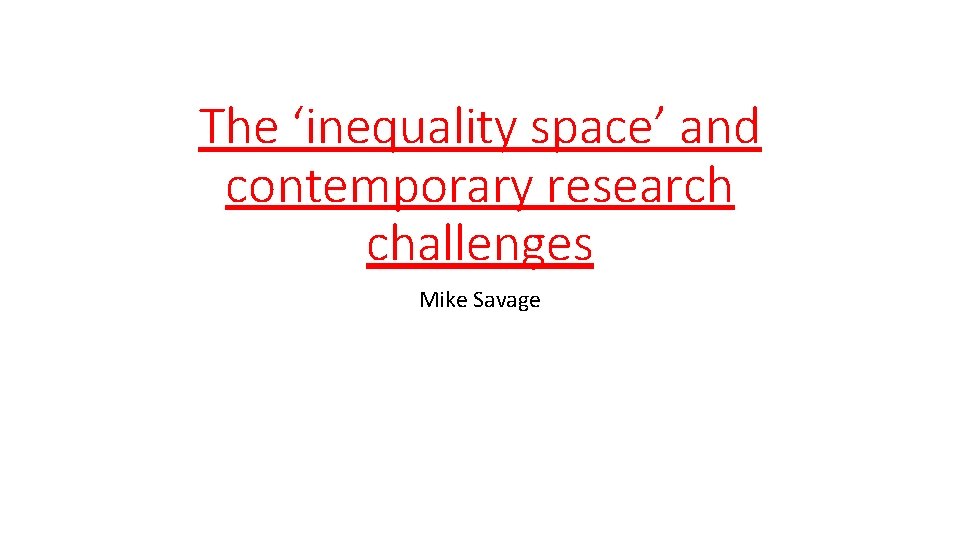 The inequality space and contemporary research challenges Mike