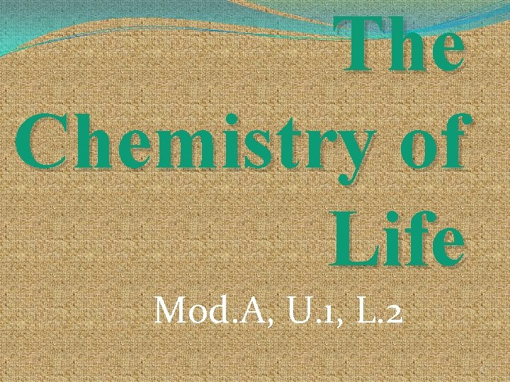 The Chemistry of Life Mod A U 1