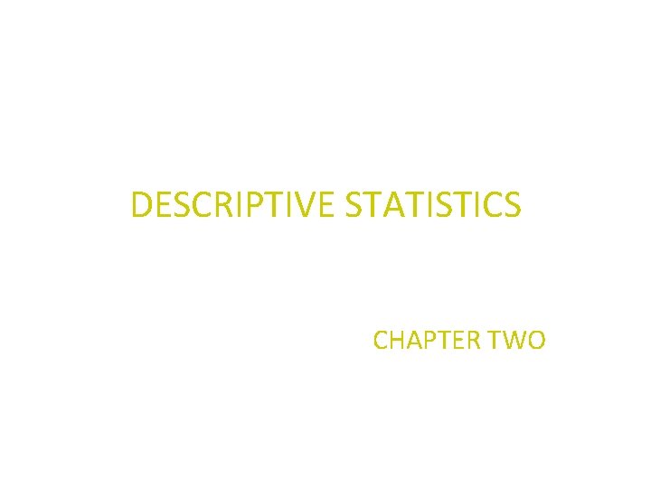 DESCRIPTIVE STATISTICS CHAPTER TWO Content 2 1 Data