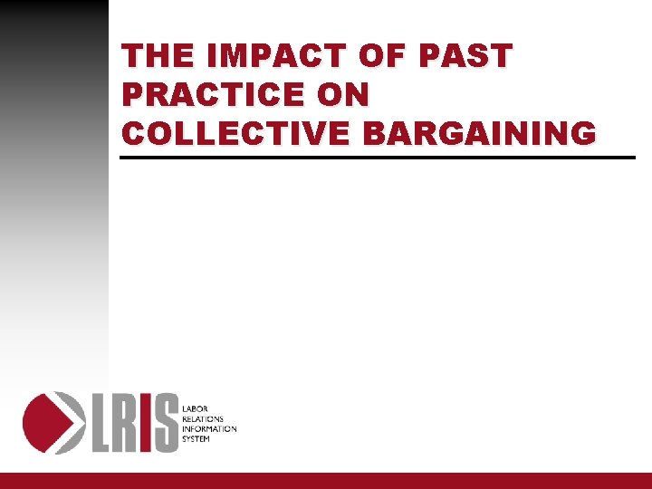 THE IMPACT OF PAST PRACTICE ON COLLECTIVE BARGAINING