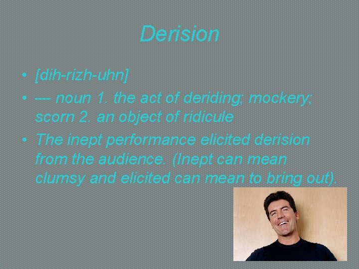 Derision dihrizhuhn noun 1 the act of deriding