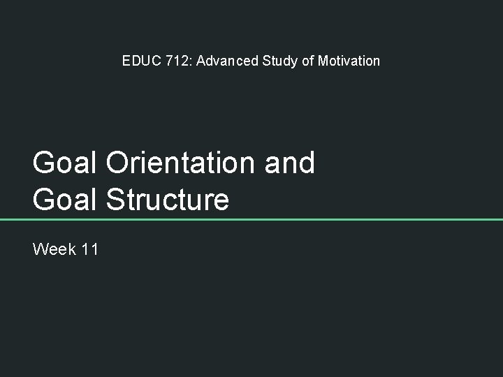 EDUC 712 Advanced Study of Motivation Goal Orientation
