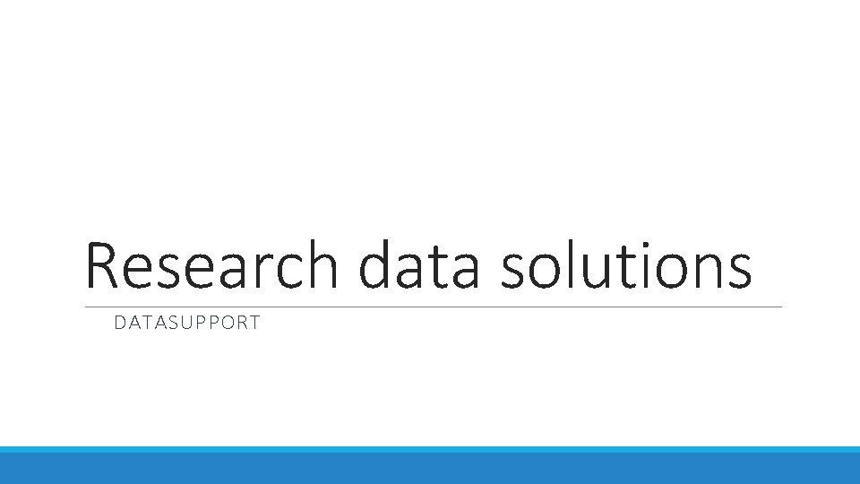 Research data solutions DATASUPPORT 1 Storing 2 Servers