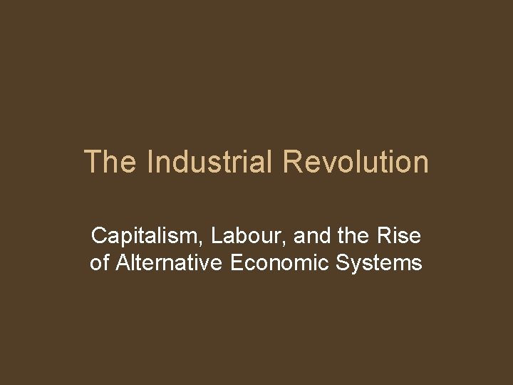 The Industrial Revolution Capitalism Labour and the Rise