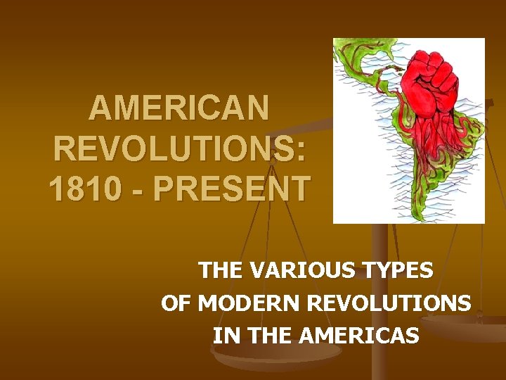 AMERICAN REVOLUTIONS 1810 PRESENT THE VARIOUS TYPES OF
