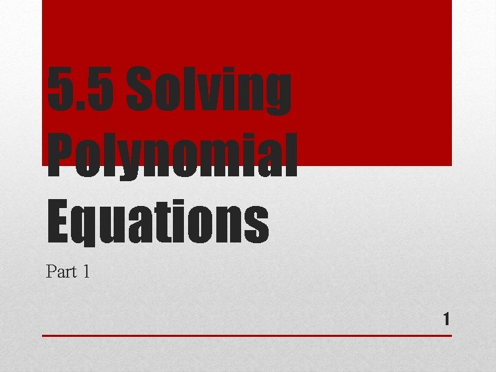 5 5 Solving Polynomial Equations Part 1 1