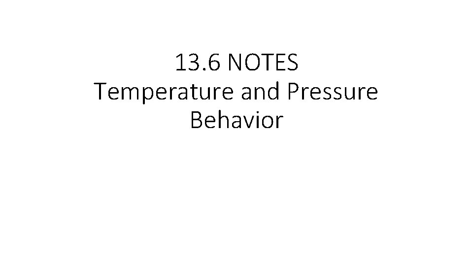 13 6 NOTES Temperature and Pressure Behavior TemperaturePressure