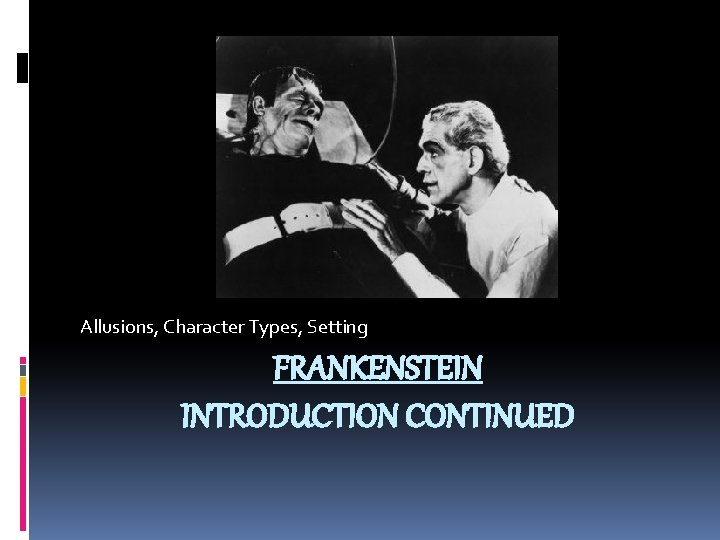 Allusions Character Types Setting FRANKENSTEIN INTRODUCTION CONTINUED ...