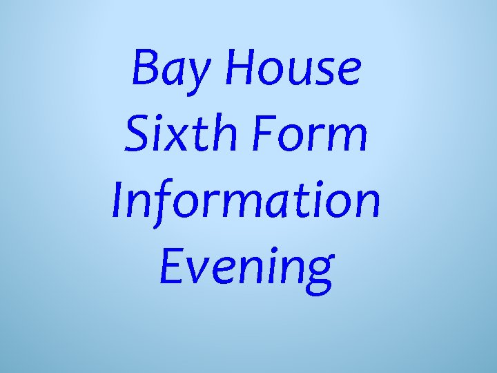 Bay House Sixth Form Information Evening 100 90