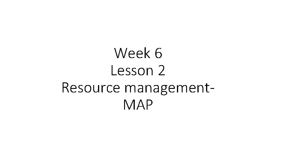 Week 6 Lesson 1 Resource management Increasing food