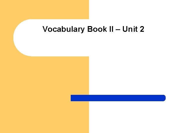 Vocabulary Book II Unit 2 Vocabulary Objectives l