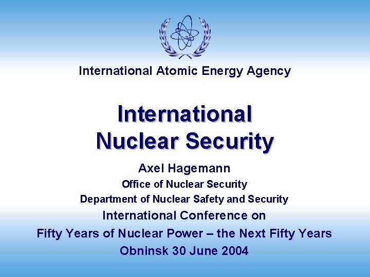 International Atomic Energy Agency International Nuclear Security Axel