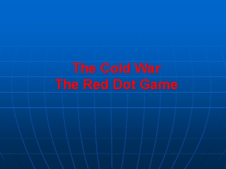 The Cold War The Red Dot Game Dot