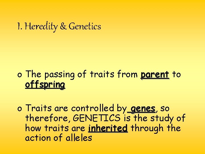 I Heredity Genetics o The passing of traits