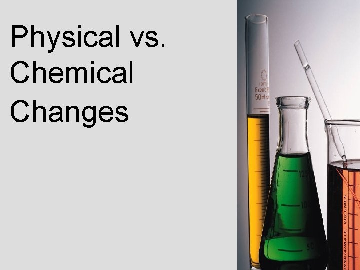 Physical vs Chemical Changes Matter can undergo physical