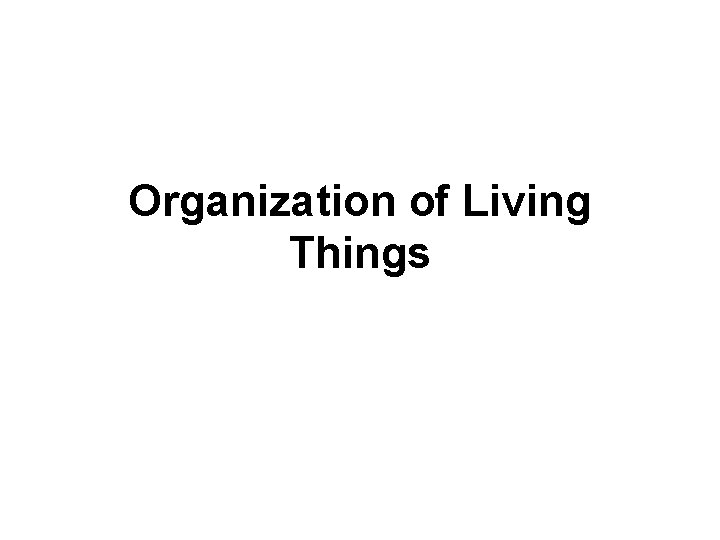Organization of Living Things Five Levels of Organization
