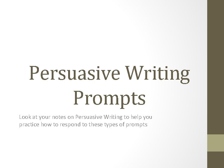 Persuasive Writing Prompts Look at your notes on