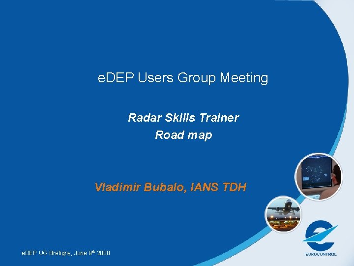 e DEP Users Group Meeting Radar Skills Trainer