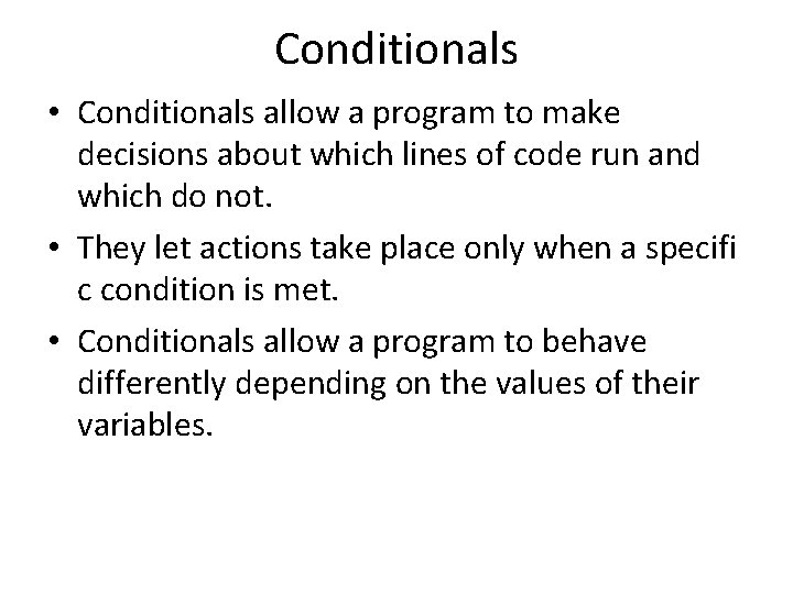 Conditionals Loops Conditionals Conditionals allow a program to