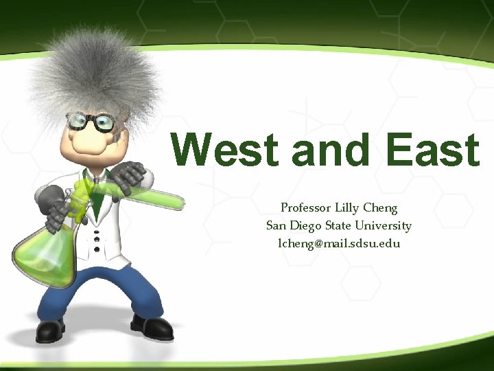 West and East Professor Lilly Cheng San Diego
