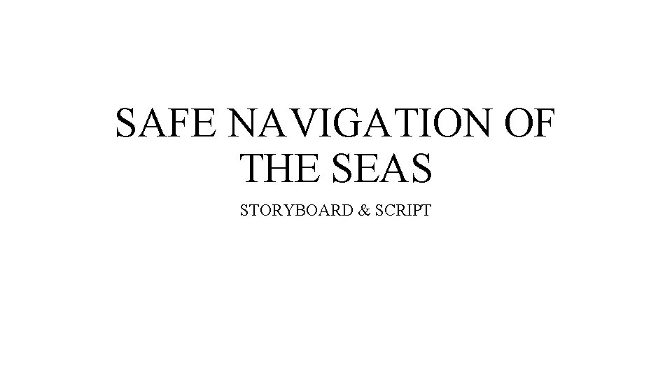 SAFE NAVIGATION OF THE SEAS STORYBOARD SCRIPT SAFE