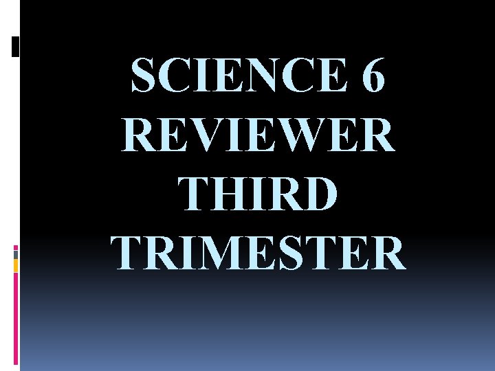 SCIENCE 6 REVIEWER THIRD TRIMESTER A Write the
