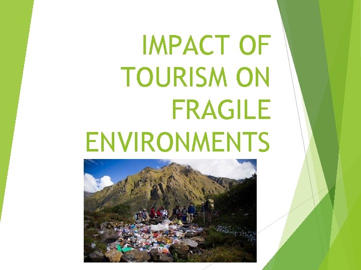 IMPACT OF TOURISM ON FRAGILE ENVIRONMENTS Negative impacts