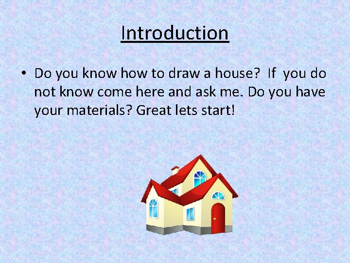How to Draw a House By Claire Introduction