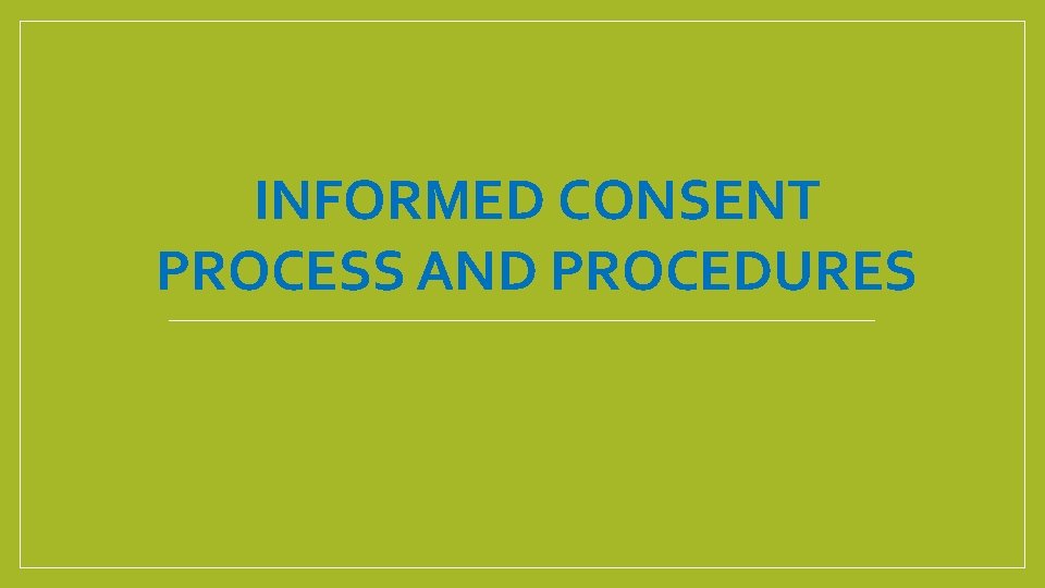INFORMED CONSENT PROCESS AND PROCEDURES CONTENTS 1 DEFINITION