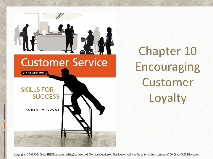 Chapter 10 Encouraging Customer Loyalty Copyright 2015 Mc