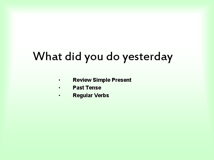 What did you do yesterday Review Simple Present
