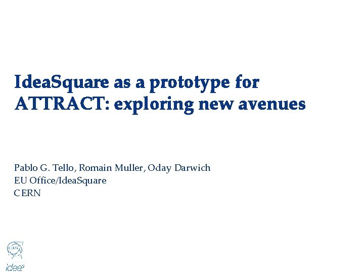 Idea Square as a prototype for ATTRACT exploring