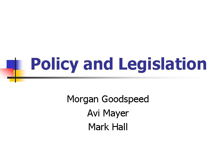 Policy and Legislation Morgan Goodspeed Avi Mayer Mark