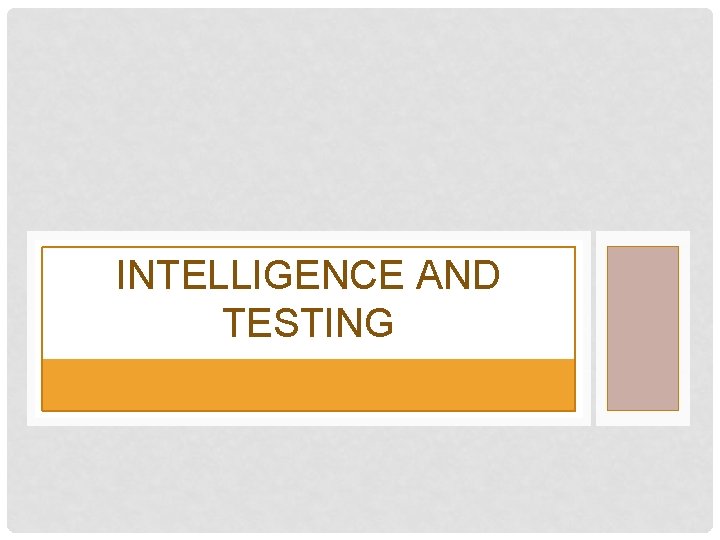 INTELLIGENCE AND TESTING WHAT IS INTELLIGENCE Intelligence is